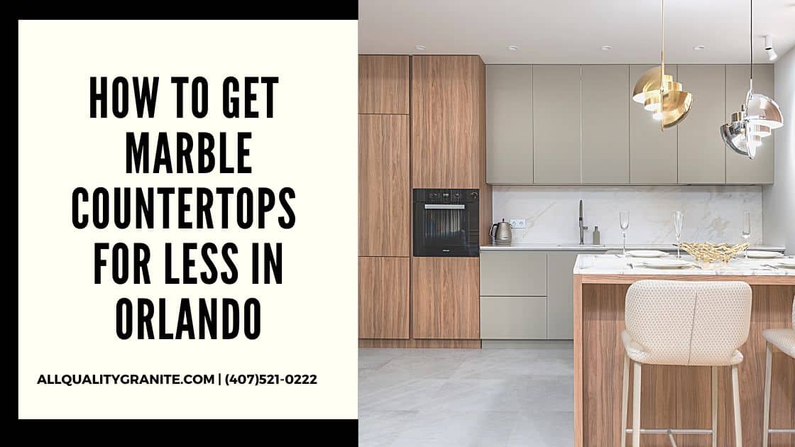 How To Get Marble Countertops For Less in Orlando