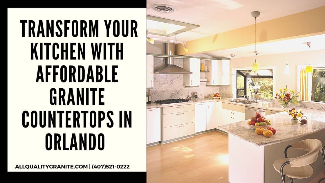 Transform Your Kitchen with Affordable Granite Countertops in Orlando